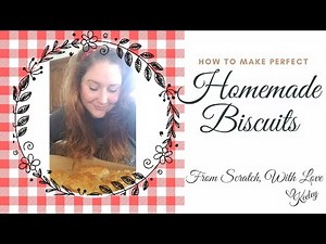 How to Make Perfect Biscuits From Scratch