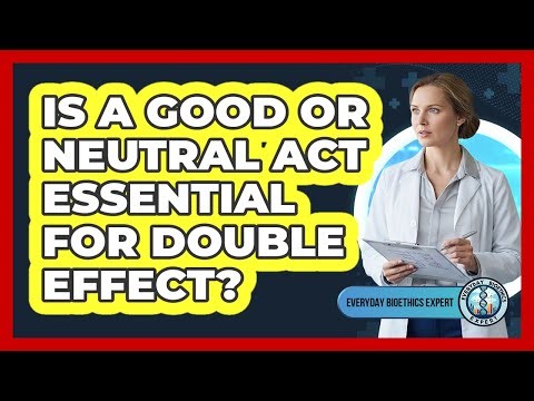 Is A Good Or Neutral Act Essential For Double Effect?