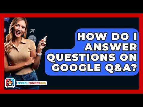 How Do I Answer Questions On Google Q&A? - SearchEnginesHub.com