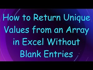 How to Return Unique Values from an Array in Excel Without Blank Entries