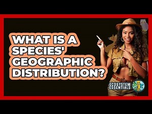 What Is A Species' Geographic Distribution? - Ecosystem Essentials