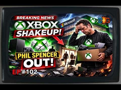 Episode 102 - Xbox Shakeup, Phil Spencer Out
