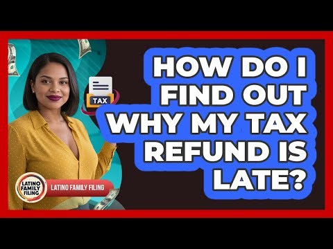How Do I Find Out Why My Tax Refund Is Late?