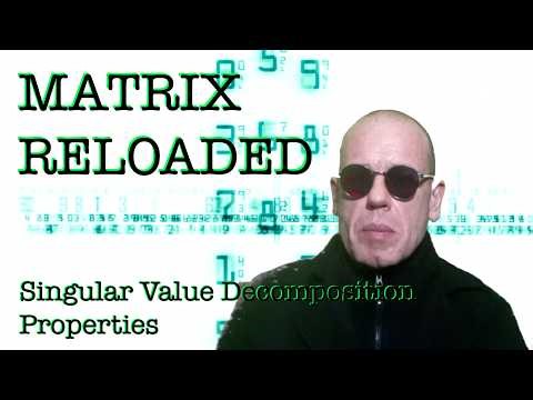 Math Basics - Matrix Reloaded - Singular Value Decomposition and its Properties