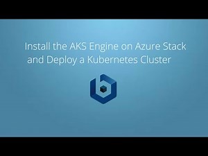 Install the AKS Engine on Azure Stack to Deploy a Kubernetes Cluster