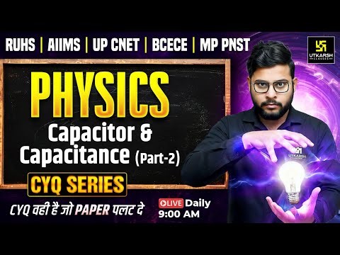 CYQ Series | Physics #6 | Capacitor & Capacitance | BSc Nursing & Paramedical Entrance | Vivek sir