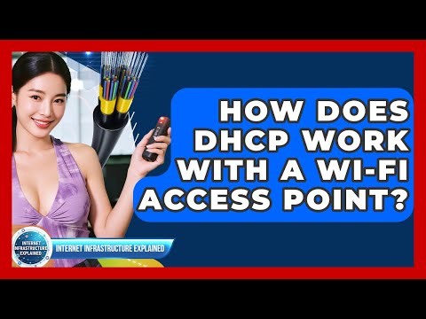 How Does DHCP Work With A Wi-Fi Access Point? - Internet Infrastructure Explained