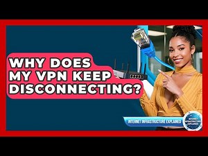 Why Does My VPN Keep Disconnecting? - Internet Infrastructure Explained