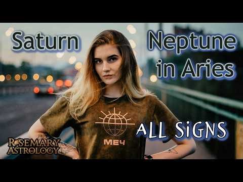 Neptune and Saturn in Aries: SIGN by SIGN. NEVER BEFORE SEEN FOR US. astrology & horoscope