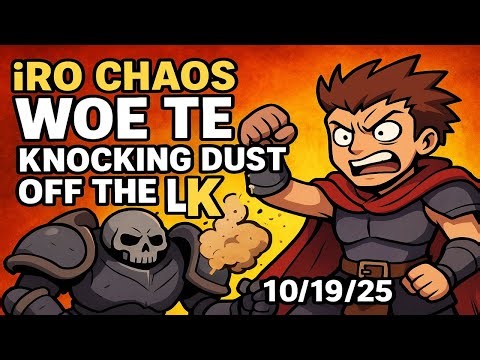 iRO Chaos WoE TE: Knocking Dust off the LK - 10/19/25