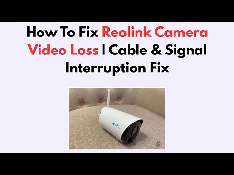 How To Fix Reolink Camera Video Loss | Cable & Signal Interruption Fix