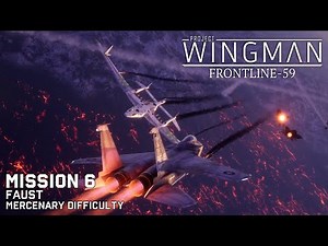 Project Wingman Frontline 59: Mission 6 - Faust (Final Mission, Mercenary Difficulty)