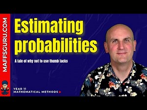 Estimating Probabilities | Year 11 Mathematical Methods | MaffsGuru.com