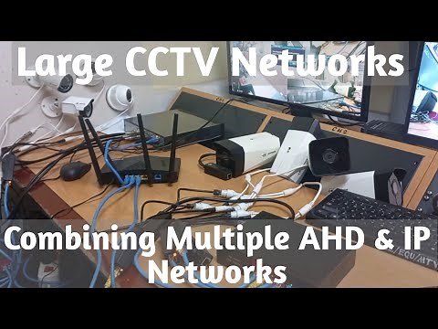 How to link AHD & IP CCTV Camera networks together into one large CCTV Camera installation