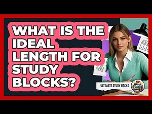 What Is The Ideal Length For Study Blocks?