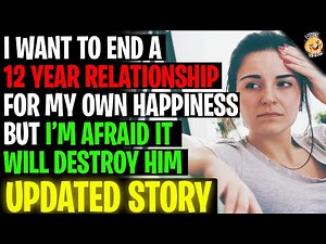 I Want To End A 12 Year Relationship For My Own Happiness But I'm Afraid r/Relationships