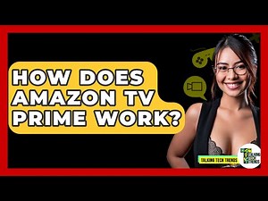 How Does Amazon TV Prime Work? - Talking Tech Trends