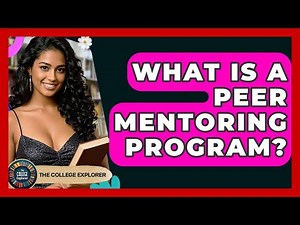 What Is A Peer Mentoring Program? - The College Explorer