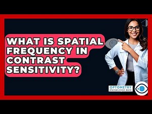 What Is Spatial Frequency In Contrast Sensitivity? - Optometry Knowledge Base