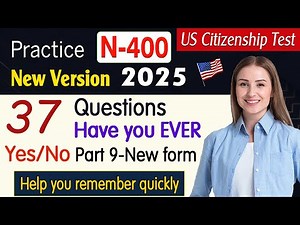 Practice New form N-400 2025 - 37 N400 Questions (Have you ever - Yes/No) US Citizenship Interview