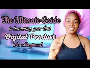 The Ultimate Guide to Launching your first Digital Product (As a Beginner)