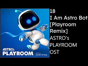 Astro's Playroom OST - 18 I Am Astro Bot [Playroom Remix]