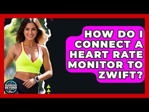 How Do I Connect A Heart Rate Monitor To Zwift? - Running Beyond Limits