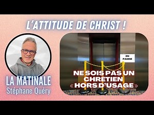 Adopter l'ATTITUDE de Christ pour une vie transformée / Avec Stéphane Quéry