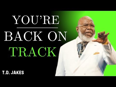 You’re Back on Track: It Unlocks Favor and Success | Best Motivational Speech Inspired by TD Jakes