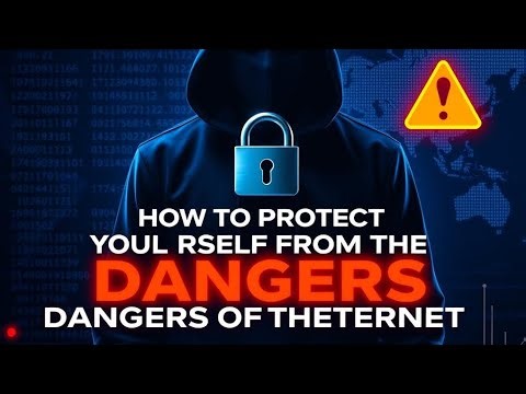 How to protect yourself from the dangers of the Internet