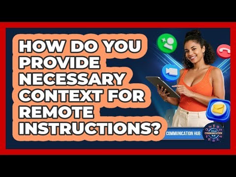 How Do You Provide Necessary Context For Remote Instructions?