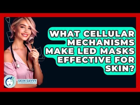 What Cellular Mechanisms Make LED Masks Effective For Skin? - Skin Savvy Dermatology