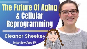 Future Of Aging & Cellular Reprogramming | Eleanor Sheekey Ep 4 – Lifeboat News: The Blog