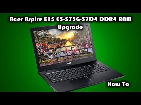 Acer Aspire E15 E5-575G-57D4 - How to upgrade the RAM (E15 E5-575G-53VG)