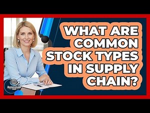 What Are Common Stock Types In Supply Chain?