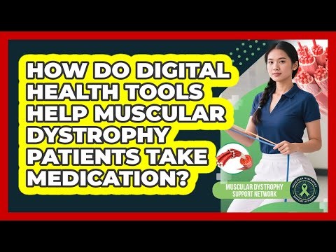 How Do Digital Health Tools Help Muscular Dystrophy Patients Take Medication?