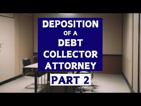 How to Take a Deposition of a Collection Attorney in a Debt Collection Case - Part 2