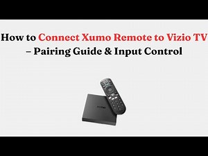 How to Connect Xumo Remote to Vizio TV – Pairing Guide & Input Control