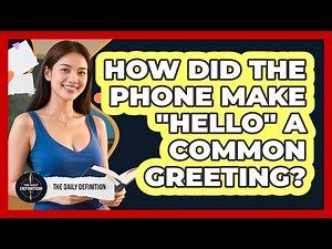 How Did the Phone Make "Hello" a Common Greeting?