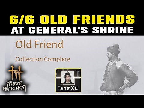 6/6 Old Friend General's Shrine Guide (FIXED ALL) Fang XU | How to Make Friends | Where Winds Meet