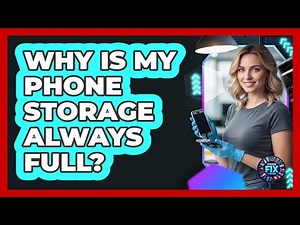 Why Is My Phone Storage Always Full?
