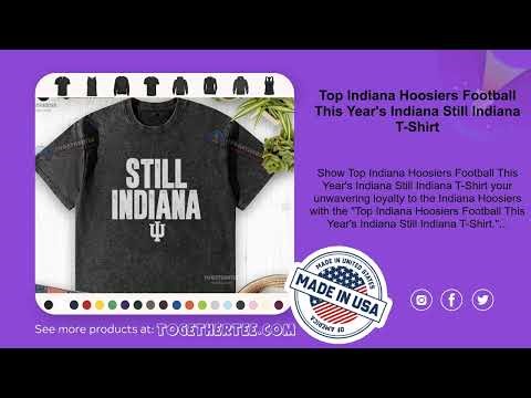 Top Indiana Hoosiers Football This Year's Indiana Still Indiana T-Shirt