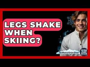 Legs Shake When Skiing? - The Winter Sport Xpert