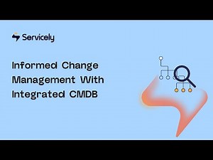 Informed Change Management with Integrated CMDB | Servicely Demo
