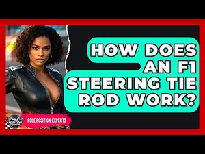 How Does An F1 Steering Tie Rod Work? - Pole Position Experts