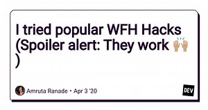 I tried popular WFH Hacks (Spoiler alert: They work 🙌🏽)