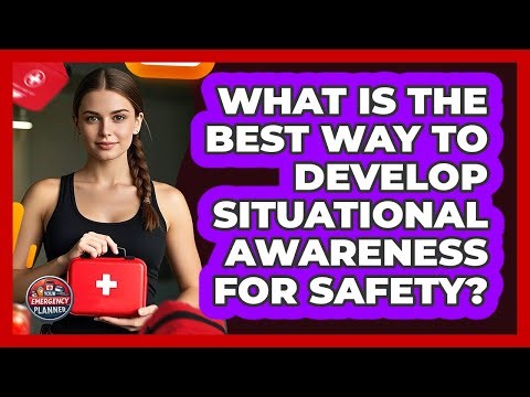 What Is The Best Way To Develop Situational Awareness For Safety? - Your Emergency Planner