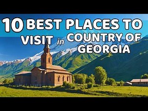 10 Best Places to Visit in the Country of Georgia: Discover the Beauty of the Caucasus!
