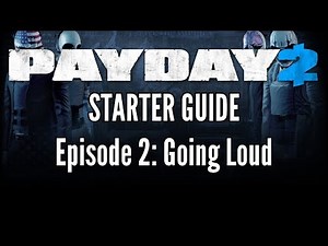 Payday 2 Starter Guide Episode 2: Going Loud