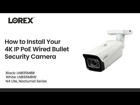 How to Install Your 4K IP PoE Wired Bullet Security Camera LNB95MBB, LNB95MBW, N4 Lite, Nocturnal 4